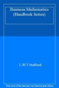 Business Mathematics (Handbook Series): L.W.T Stafford: 9780712102162 ...
