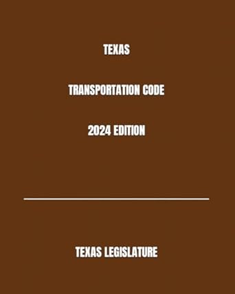 TEXAS TRANSPORTATION CODE 2024 EDITION: LEGISLATURE, TEXAS ...