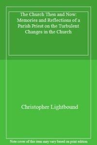 The Church Then and Now: Memories and Reflections of a Parish Priest on ...
