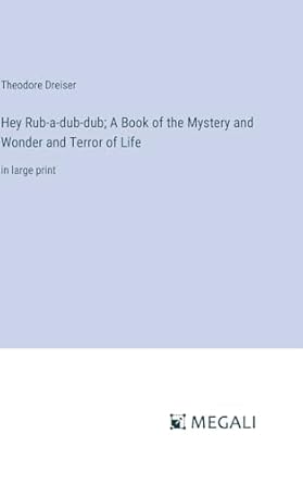 Hey Rub-a-dub-dub; A Book of the Mystery and Wonder and Terror of Life ...