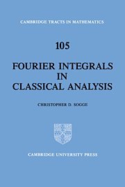 Fourier Integrals in Classical Analysis (Cambridge Tracts in Mathematics, Series Number 105 ...