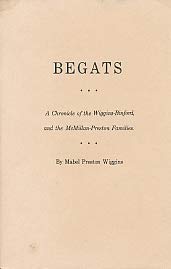 Begats A Chronicle of the McMillan, Preston, Wiggins and Binford ...