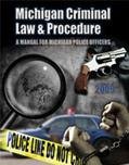 Michigan Criminal Law & Procedure: A Manual for Michigan Police ...