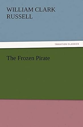 The Frozen Pirate: Russell, W Clark (William Clark): 9783847240891 ...