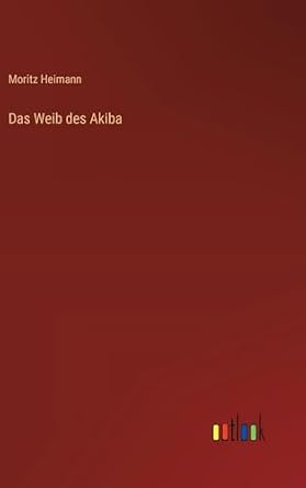 Amazon.com: Das Weib des Akiba (German Edition): 9783368631673: Heimann ...
