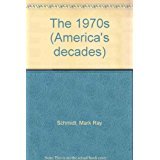 The 1970s (America's Decades): Schmidt, Mark Ray: 9780737703085: Amazon ...