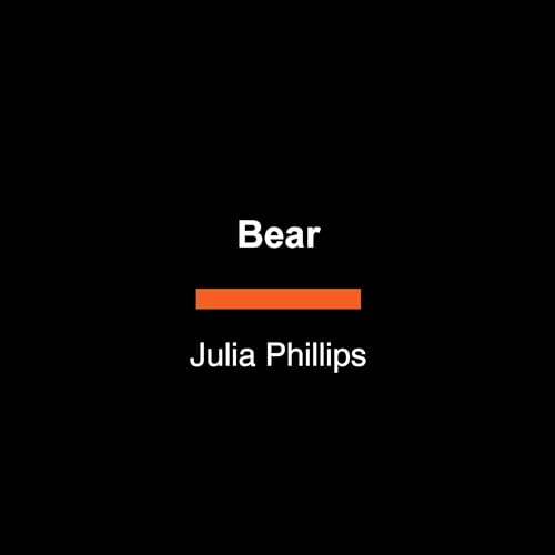 Amazon.com: Bear: A Novel (Audible Audio Edition): Julia Phillips, Random House Audio: Audible ...