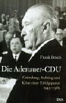 Die Adenauer-CDU: Gründung, Aufstieg und Krise einer Erfolgspartei 1945 ...