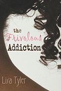 The Frivolous Addiction: Tyler, Lisa M.: 9781413790405: Amazon.com: Books