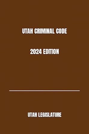 UTAH CRIMINAL CODE 2024 EDITION: LEGISLATURE, UTAH: 9798850251383 ...