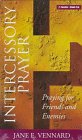 Intercessory Prayer: Praying for Friends and Enemies Vennard, Jane E ...