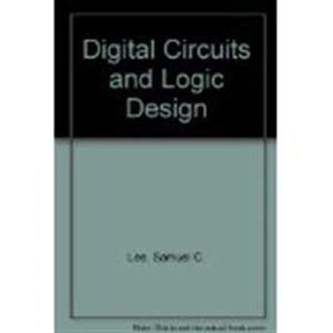 Digital circuits and logic design: Lee, Samuel C: 9780132122252: Amazon ...