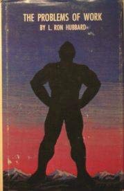 The Problems of Work: Scientology Applied To the Work-A-Day World ...