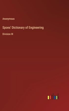 Spons' Dictionary of Engineering: Division III: Anonymous ...