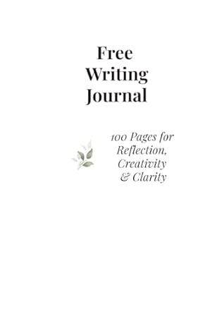 Free Writing Journal: 100 Pages for Reflection, Creativity & Clarity ...