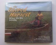 The Sacred Harvest: Ojibway Wild Rice Gathering (We Are Still Here ...