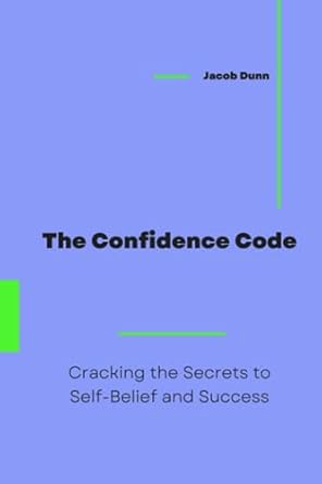 The Confidence Code: Cracking the Secrets to Self-Belief and Success ...
