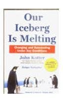 Our Iceberg is Melting: Changing and Succeeding Under Any Conditions by ...