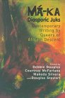 Ma-Ka Diasporic Juks: Contemporary Writing by Queers of African Descent ...