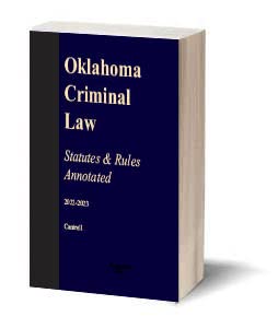 Oklahoma Criminal Law-Statutes & Rules-Annotated 2022-2023: Charles ...