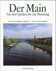 Der Main: Von den Quellen bis zur Mündung : Kappler, Arno, Lechthaler ...
