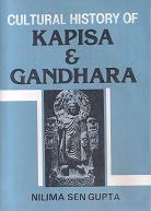 Cultural History of Kapisa and Gandhara: Gupta, Nilima Sen ...