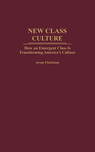 New Class Culture: How an Emergent Class Is Transforming America's ...
