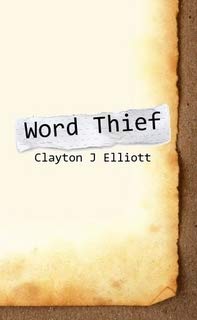 Word Thief: Amazon.co.uk: Elliott, Clayton J.: 9780955469015: Books