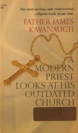 A Modern Priest Looks at His Outdated Church: Kavanaugh, Father James ...