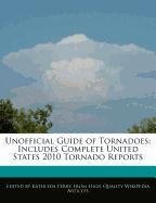 Unofficial Guide of Tornadoes; Includes Complete United States 2010 ...