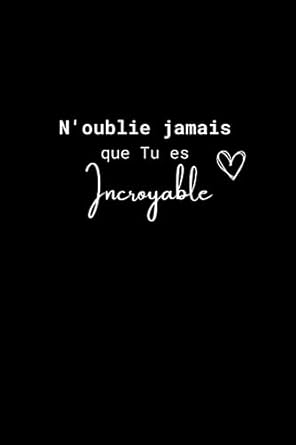 Carnet de notes "N'oublie jamais que tu es incroyable": Un cahier ...