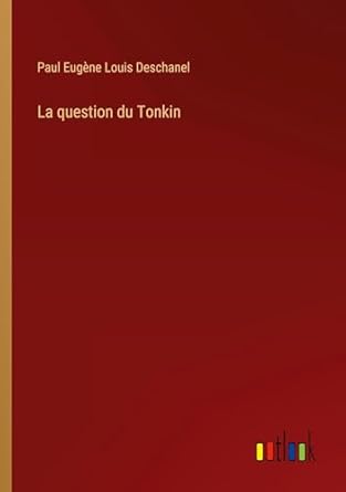 Amazon.co.jp: La question du Tonkin : Deschanel, Paul Eugène Louis ...