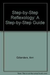 Step-by-Step Reflexology: A Step-by-Step Guide : Gillanders, Ann ...