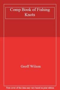 Complete Book of Fishing Knots & Rigs: Geoff Wilson, Bill Classon ...