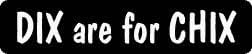 Amazon.com: DIX ARE FOR CHIX Funny Stickers Decals Printed (size: 4" X ...