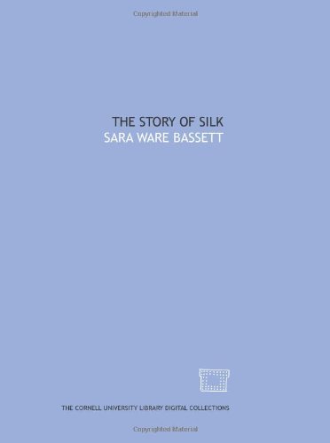 The story of silk: Bassett, Sara Ware: 9781429761826: Amazon.com: Books