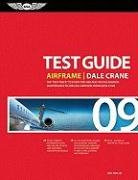 Airframe Test Guide 2009: The Fast-Track to Study for and Pass the FAA ...