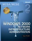 Microsoft® Windows® 2000 Network Infrastructure Administration, Second Edition: MCSA/MCSE Self ...