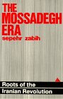 The Mossadegh Era: Roots of the Iranian Revolution: Sepehr Zabih ...
