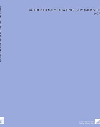 Amazon.com: Walter Reed and Yellow Fever. New and Rev. Ed: -1907: Kelly ...