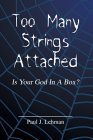 Too Many Strings Attached: Is Your God in a Box: Lehman, Paul J.: 9780595306206: Amazon.com: Books