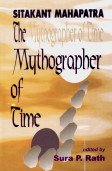 Sitakant Mahapatra: The Mythographer of Time: Sura P. Rath ...
