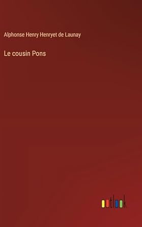Amazon.co.jp: Le cousin Pons : Launay, Alphonse Henry Henryet de ...
