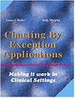 Charting by Exception Applications: Making It Work in Clinical Settings: Burke, Laura J., Murphy ...