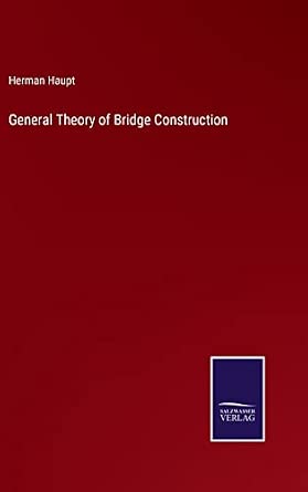 General Theory of Bridge Construction: Haupt, Herman: 9783375083335 ...