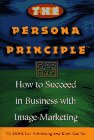 The Persona Principle: How to Succeed in Business with Image-Marketing ...