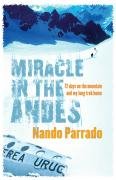 Miracle In The Andes: 72 Days on the Mountain and My Long Trek Home ...