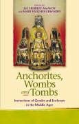 Anchorites, Wombs and Tombs: Intersections of Gender and Enclosure in ...
