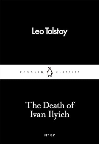 The Death of Ivan Ilyich (Penguin Little Black Classics) : Tolstoy, Leo ...