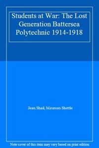 Students at War: The Lost Generation Battersea Polytechnic 1914-1918 ...